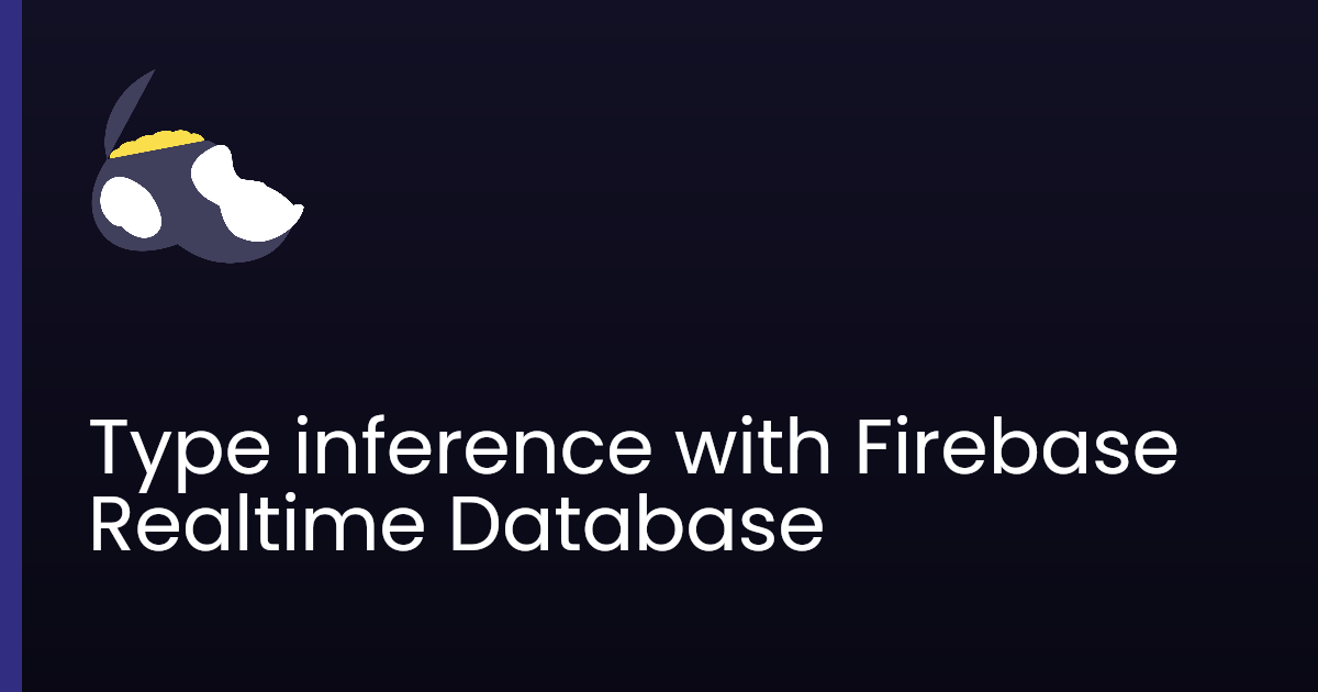 Type inference with Firebase Realtime Database